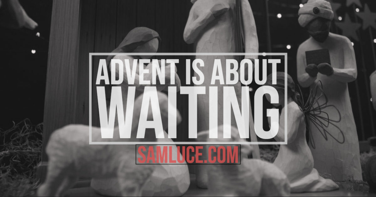 Advent is About Waiting - samluce.com